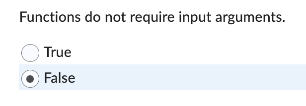 Solved Functions do not require input arguments.TrueFalse | Chegg.com