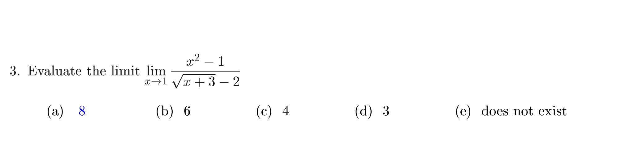 Solved 3. Evaluate the limit limx→1x+3−2x2−1 (a) 8 (b) 6 (c) | Chegg.com