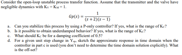 Solved onsider the open-loop unstable process transfer | Chegg.com