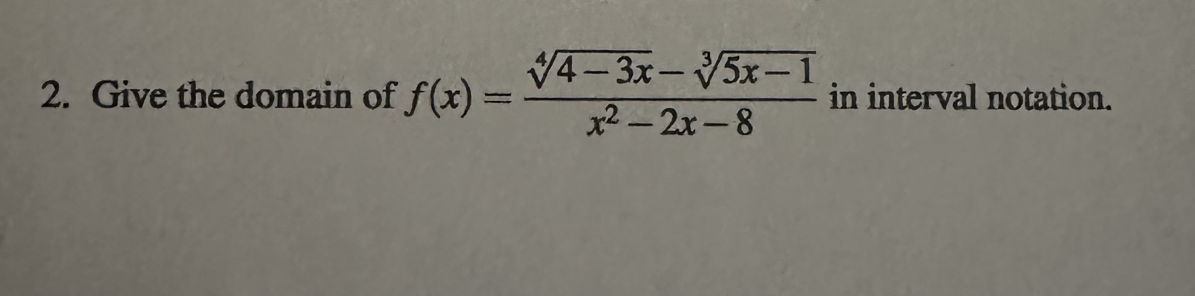 Solved Give the domain of f(x)=4-3x4-5x-13x2-2x-8 ﻿in | Chegg.com