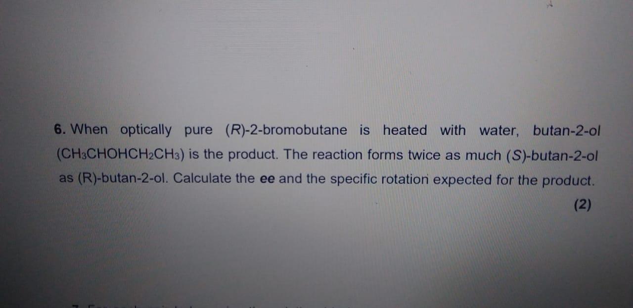 6. When optically pure (R)-2-bromobutane is heated | Chegg.com