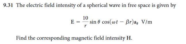 Solved 9.31 The electric field intensity of a spherical wave | Chegg.com