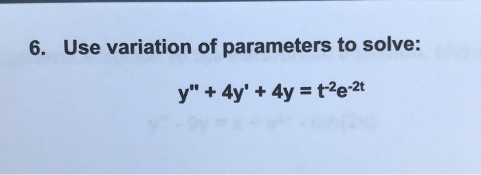 Solved 6. Use variation of parameters to solve: y" +4y' + 4y | Chegg.com