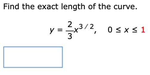 Solved Find the exact length of the curve. y=32x3/2,0≤x≤1 | Chegg.com