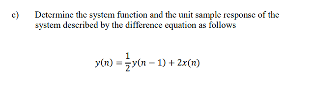 Solved c) Determine the system function and the unit sample | Chegg.com
