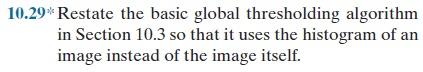 Solved 10.29 Restate the basic global thresholding algorithm | Chegg.com