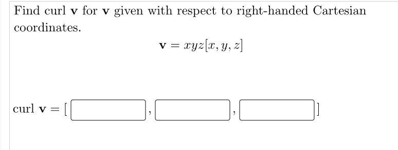 Solved Find curl v for v given with respect to right-handed | Chegg.com