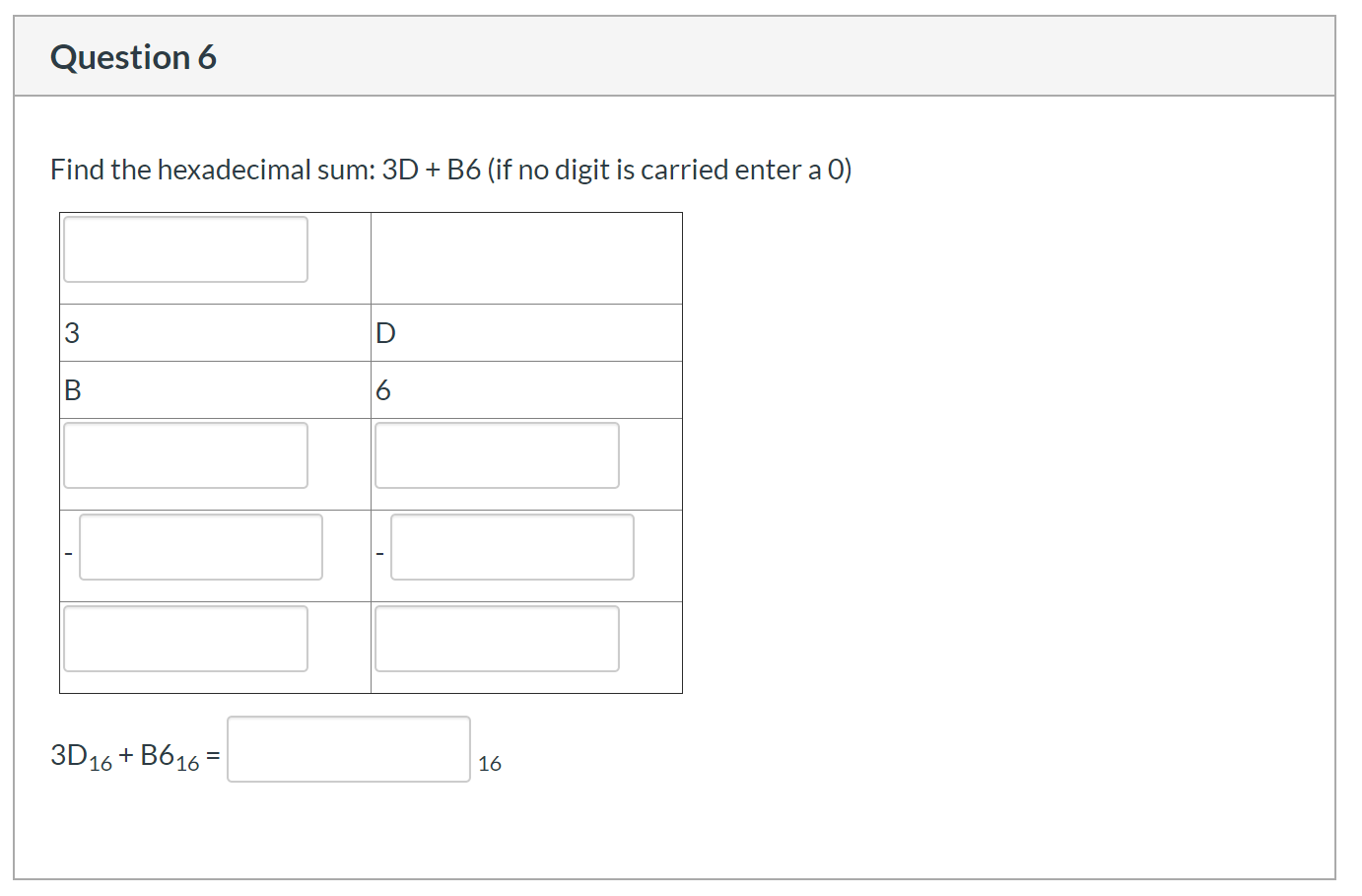 Solved Question 6 Find the hexadecimal sum: 3D + B6 (if no | Chegg.com