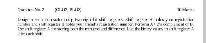 Solved Question No. 2 (CLO2, PLO3) 10 Marks Design a serial | Chegg.com