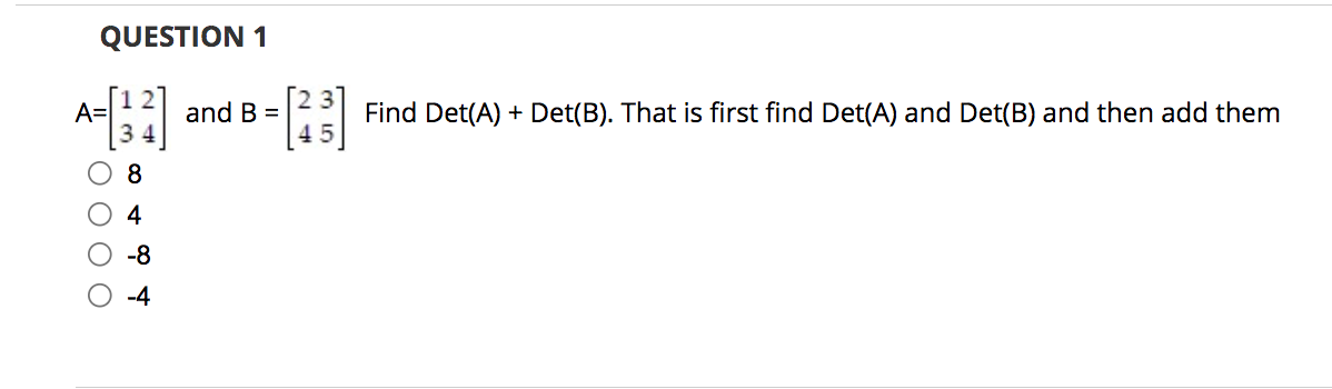 Solved A=[1324] and B=[2435] Find Det(A)+Det(B). That is | Chegg.com