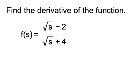 Solved Find the derivative of the function.f(s)=s2-2s2+4 | Chegg.com