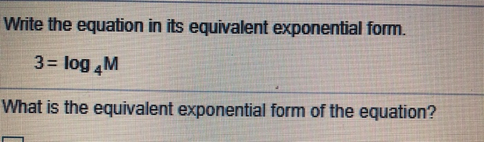 Solved Write the equation in its equivalent exponential | Chegg.com Solved Write the equation in its equivalent exponential | Chegg.com