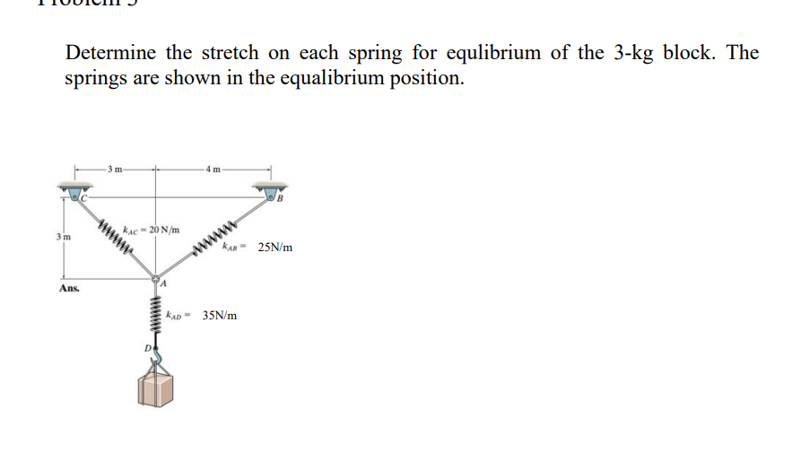Solved Determine the stretch on each spring for equlibrium | Chegg.com