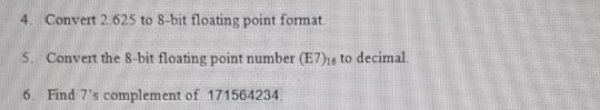Solved 4 Convert 2625 8 Bit Floating Point Format 5 Convert 8 Bit Floating Point Number E7 