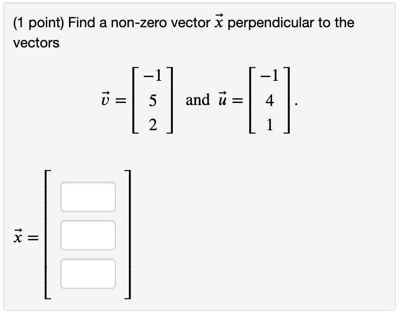Solved (1 point) Find a non-zero vector x perpendicular to | Chegg.com