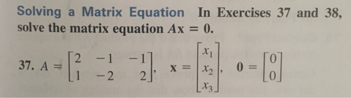 Solved Solving a Matrix Equation In Exercises 37 and 38, | Chegg.com