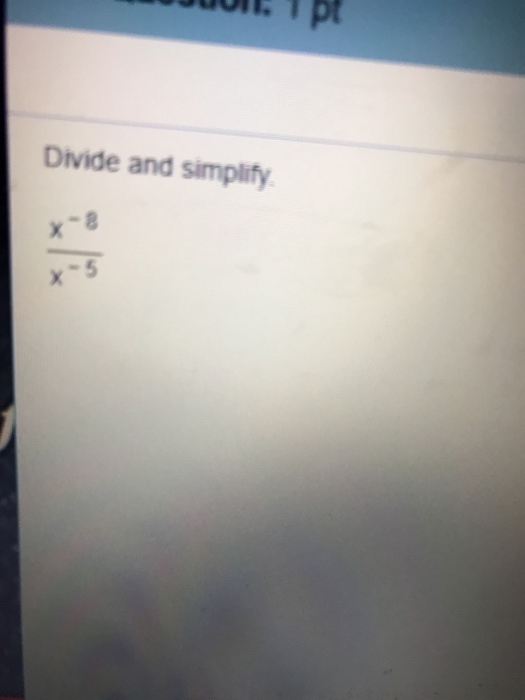 Solved Divide and simplify | Chegg.com