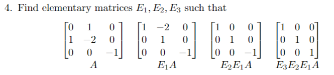 Solved 4. Find elementary matrices E1,E2,E3 such that | Chegg.com