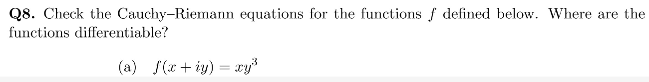 Solved Q8. Check the Cauchy-Riemann equations for the | Chegg.com