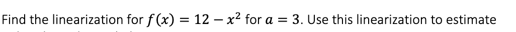 Solved Find the linearization for f(x)=12−x2 for a=3. Use | Chegg.com