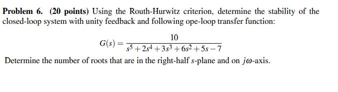 Solved Problem 6. (20 points) Using the Routh-Hurwitz | Chegg.com