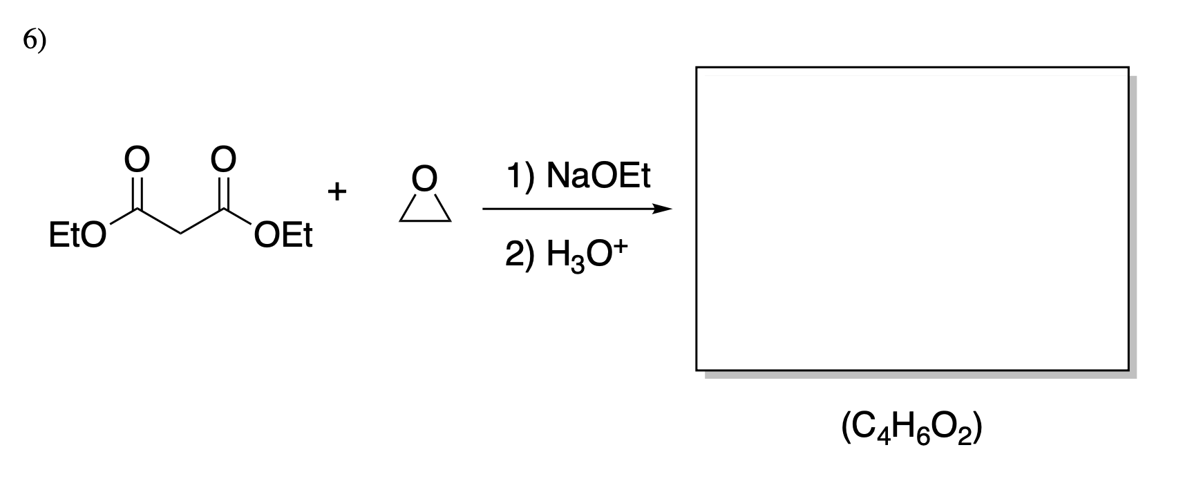 Solved 6) O O 1) NaOEt + Eto OE 2) H30+ (C4H602) | Chegg.com