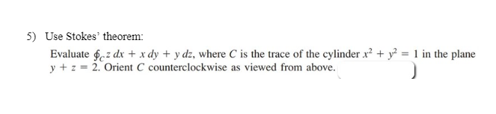 Solved 5) Use Stokes theorem: Evaluate $cz dx + x dy + y dz, | Chegg.com