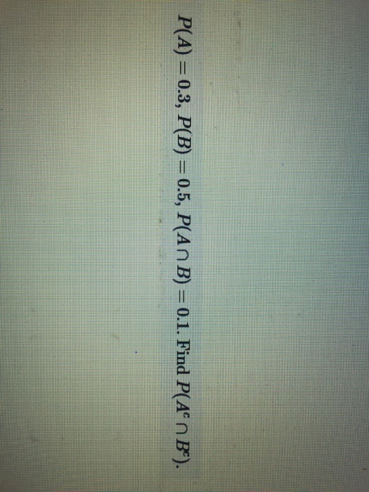 Solved P(A) = 0.3, P(B) = 0.5, P(A Intersection B) = 0.1. | Chegg.com