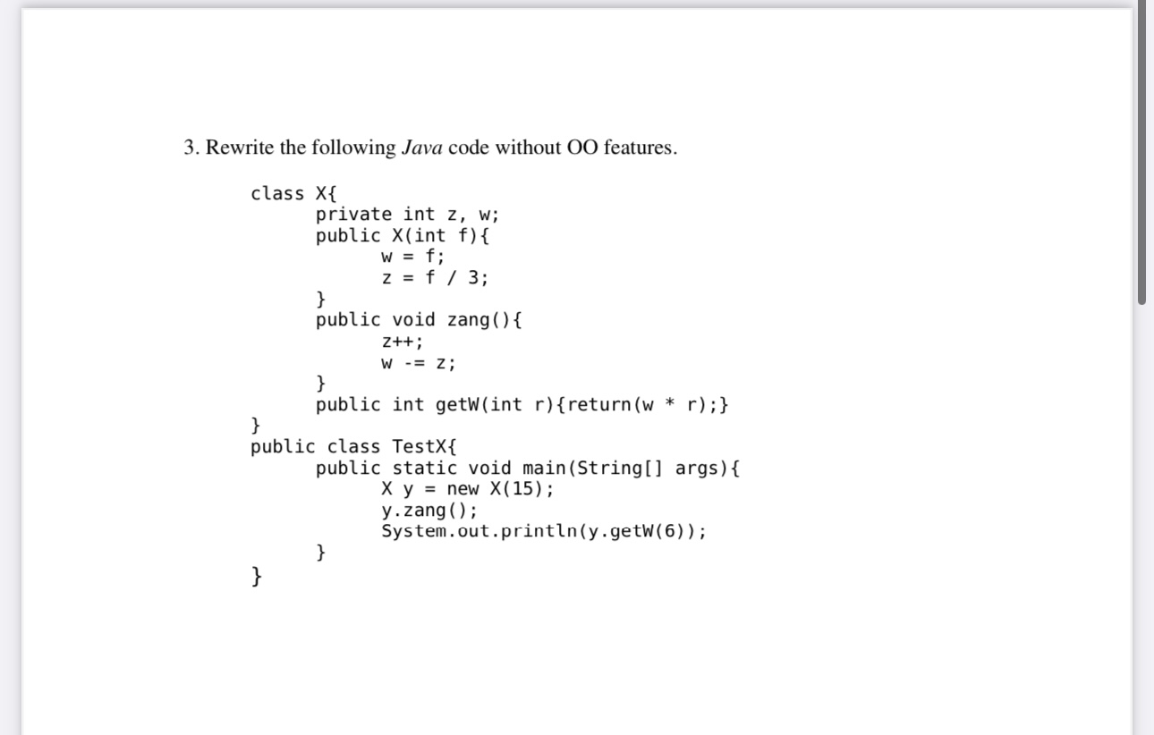 Solved 3. Rewrite the following Java code without OO | Chegg.com Solved 3. Rewrite the following Java code without OO | Chegg.com