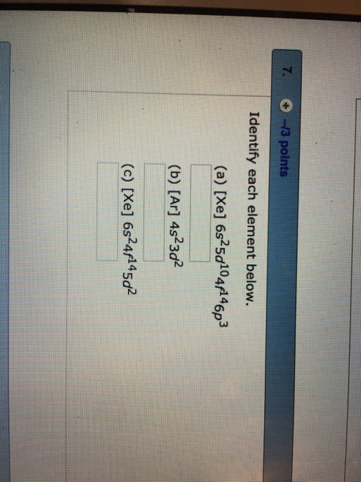 Solved 7./3 points Identify each element below (a) [Xe] | Chegg.com
