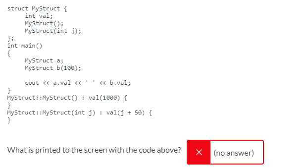 Solved struct MyStruct { int val; MyStruct(); MyStruct(int | Chegg.com Solved struct MyStruct { int val; MyStruct(); MyStruct(int | Chegg.com