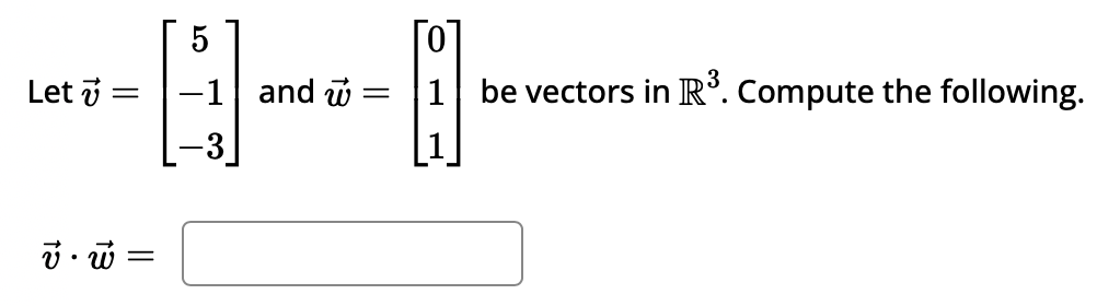 Solved Let vec(v)=[5-1-3] ﻿and vec(w)=[011] ﻿be vectors in | Chegg.com