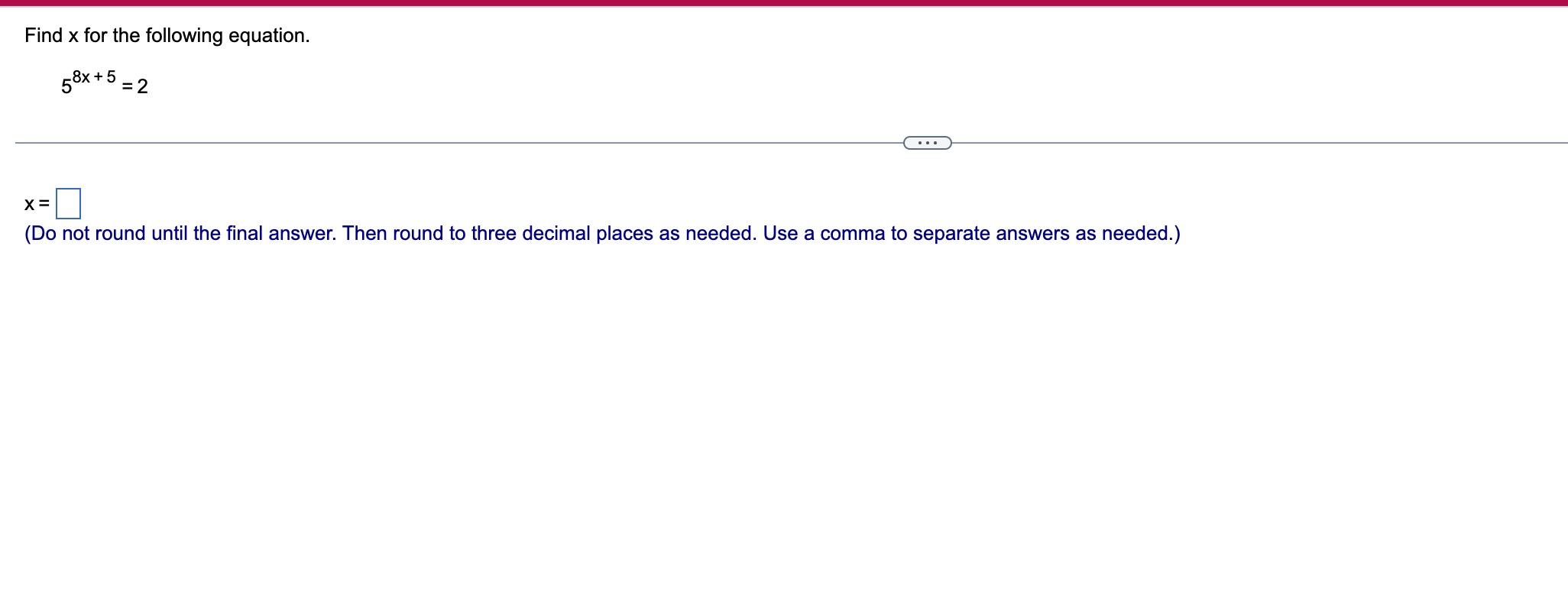 Solved Find x for the following equation. 58x+5=2 x= (Do not | Chegg.com