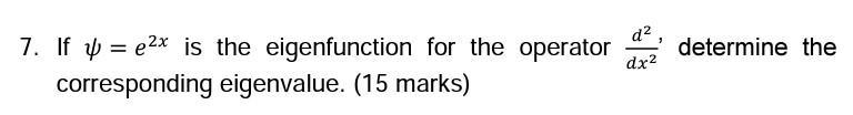 Solved 7. If ψ=e2x is the eigenfunction for the operator | Chegg.com