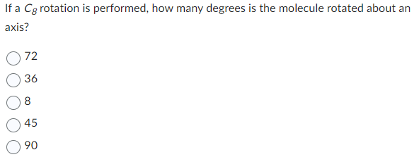 Solved If a C8 rotation is performed, how many degrees is | Chegg.com