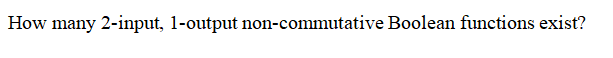Solved How many 2-input, 1-output non-commutative Boolean | Chegg.com