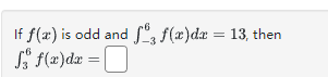Solved If f(x) is odd and ∫−36f(x)dx=13, then ∫36f(x)dx= | Chegg.com