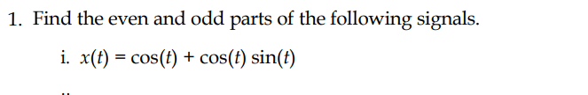 Solved 1. Find the even and odd parts of the following | Chegg.com