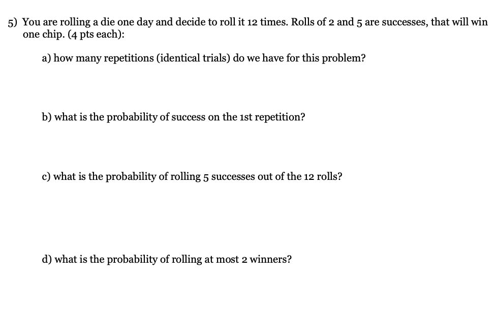 Solved 5) You are rolling a die one day and decide to roll | Chegg.com