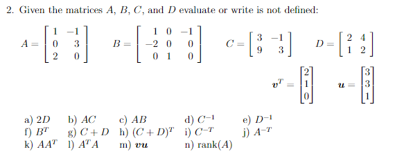 Solved 2. Given the matrices A,B,C, and D evaluate or write | Chegg.com