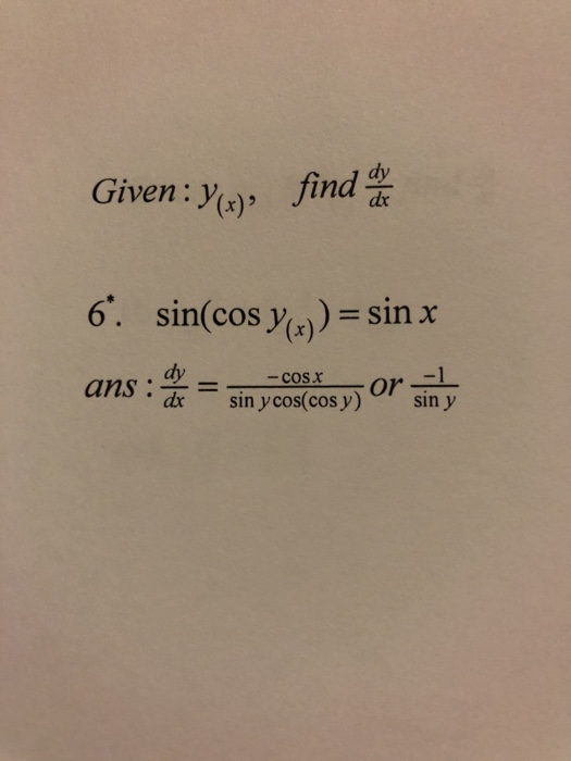 Solved Given : y(s), find dy dr 6. sin(cos y) sinx a dy ans | Chegg.com