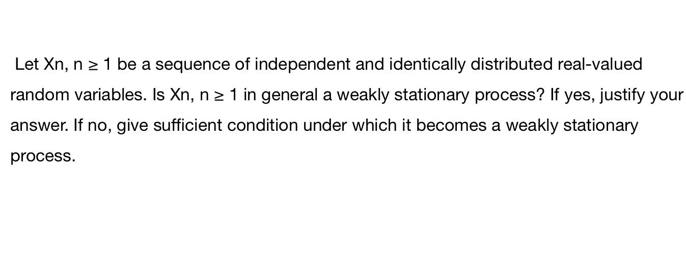Solved Let Xn,n≥1 be a sequence of independent and | Chegg.com
