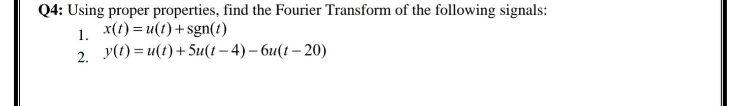 Q4: Using proper properties, find the Fourier | Chegg.com