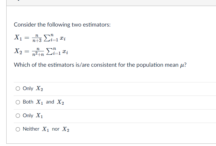 Solved Consider the following two estimators: п X1 = n43 | Chegg.com