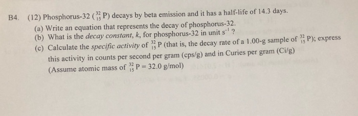 Solved B4. (12) Phosphorus-32 ( P) decays by beta emission | Chegg.com