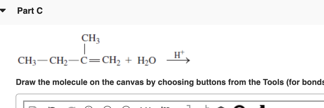Solved Part C СН3 | CH3-CH2-C=CH2 + H2O H Draw the molecule | Chegg.com