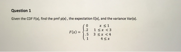 Solved Question 1 Given the CDF F(x), find the pmf p(x), the | Chegg.com