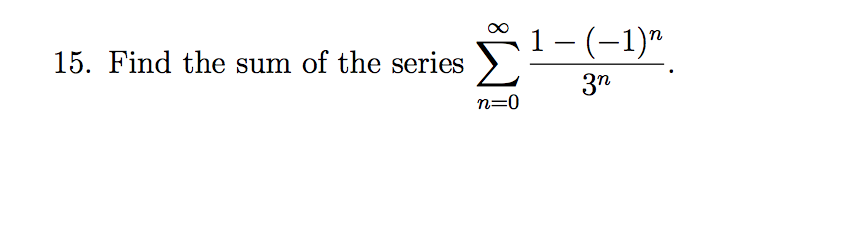 Solved 15. Find the sum of the series 1-(-1)" - 3п n=0 | Chegg.com