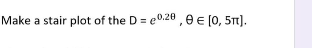 Solved Make a stair plot of the D = e0.20 , 0 € (0, 51). . | Chegg.com