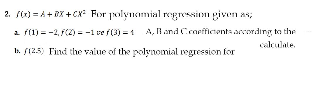 Solved 2. f(x)=A+BX+CX2 For polynomial regression given as; | Chegg.com